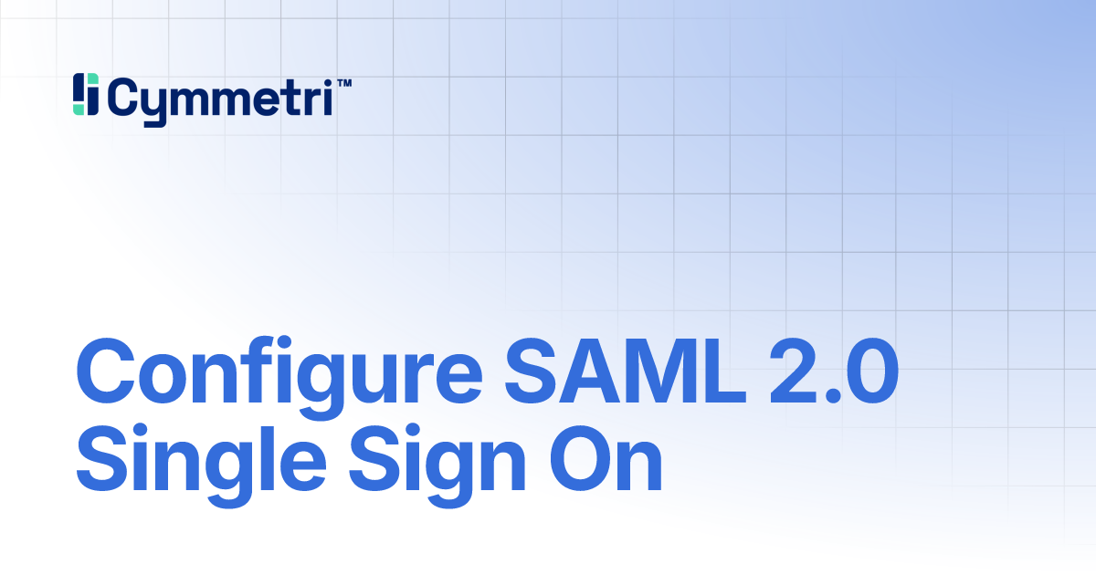 Configure SAML 2.0 Single Sign On | Cymmetri