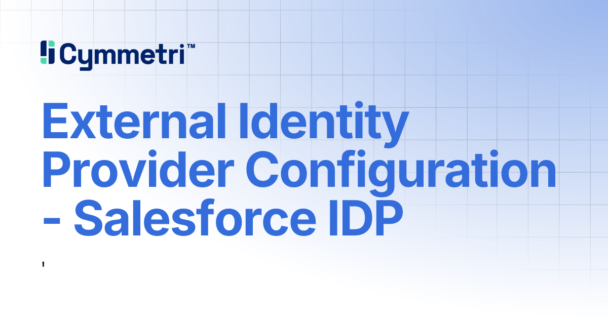External Identity Provider Configuration - Salesforce IDP | Cymmetri