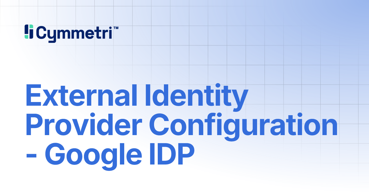 External Identity Provider Configuration - Google IDP | Cymmetri