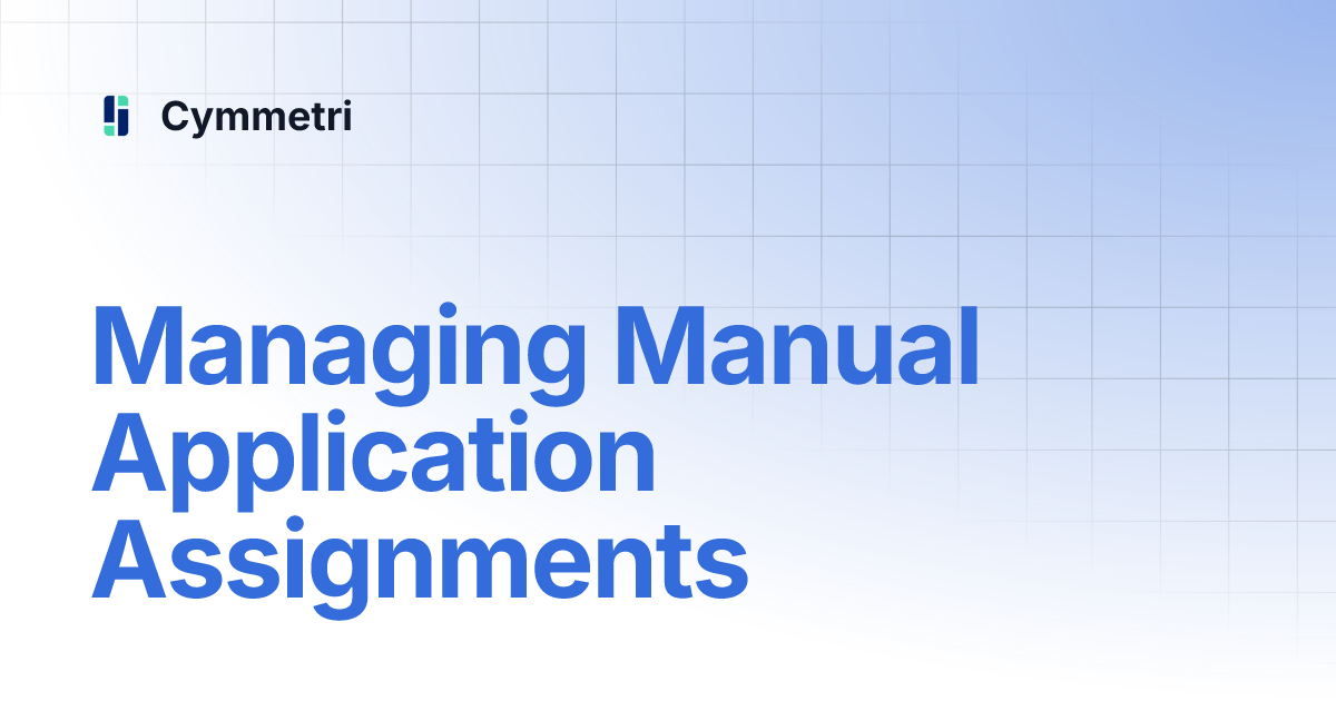 Managing Manual Application Assignments | Cymmetri