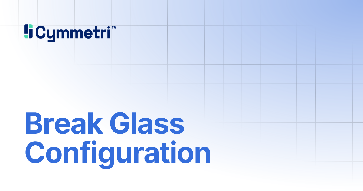 Break Glass Configuration | Cymmetri
